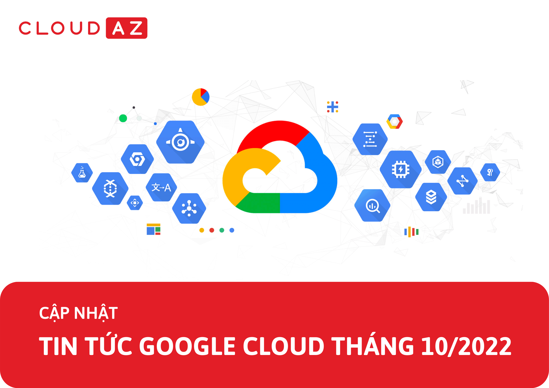 Tổng hợp các tin tức mới về Google Cloud Platform trong tháng 10 - CloudAZ